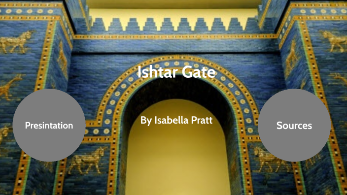 Ishtar Gate by Isabella Pratt on Prezi