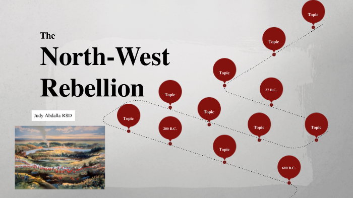 The North-West Rebellion by Judy Abdalla on Prezi