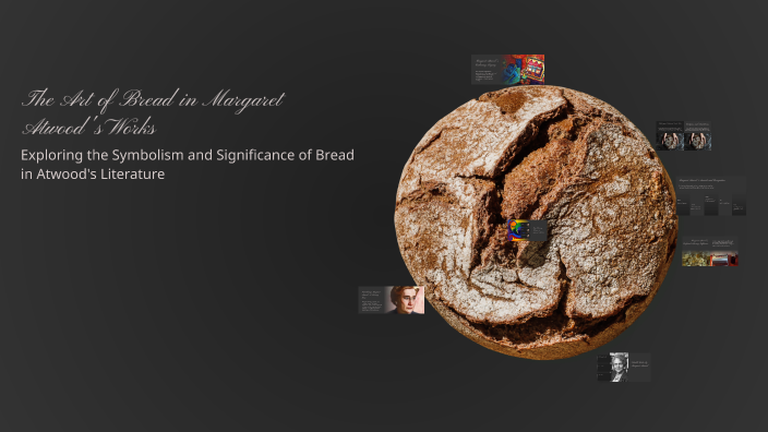 The Art of Bread in Margaret Atwood's Works by Wyatt Ochs on Prezi