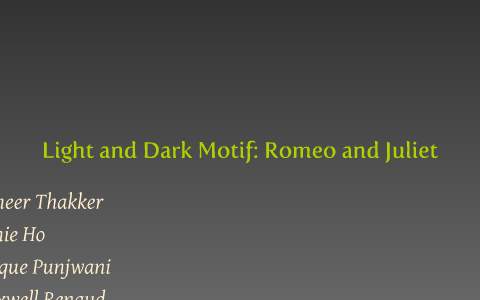 Romeo and Juliet: Light and Darkness by sameer thakker on Prezi