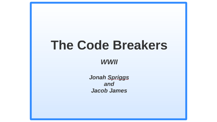 The Code Breakers by Jacob James on Prezi