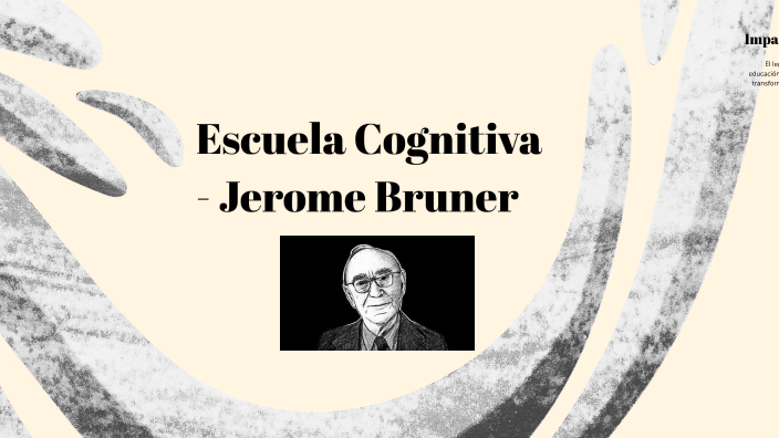Escuela Cognitiva - Jerome Bruner by Daniela Acosta on Prezi