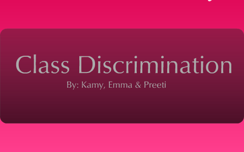 Class Discrimination by Preeti Prasad on Prezi