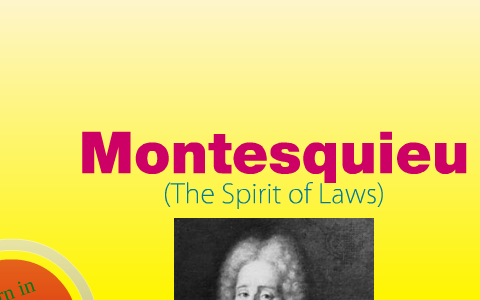 Montesquieu (The Spirit of Laws) by Emily Hollis on Prezi