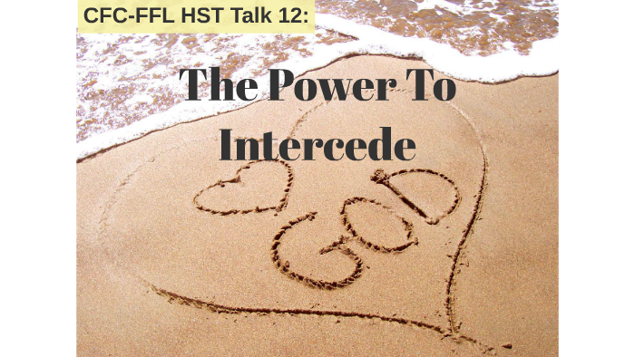 CFC-FFL HST Talk 12 - The Power To Intercede by Romel Macaraig on Prezi