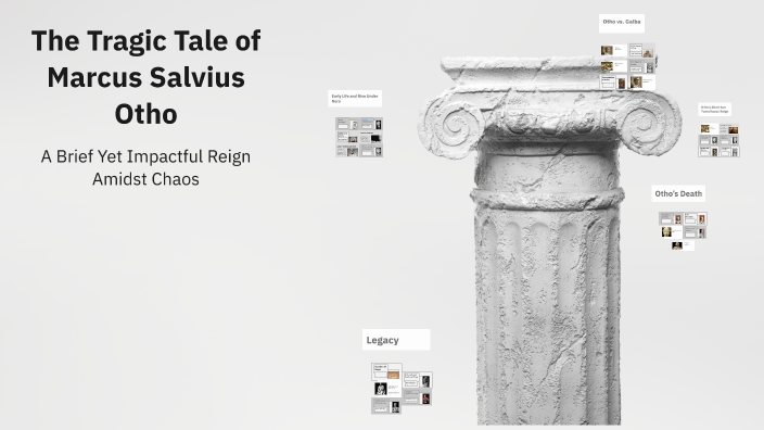 The Tragic Tale of Marcus Salvius Otho by Chanely Chiu Tellez on Prezi