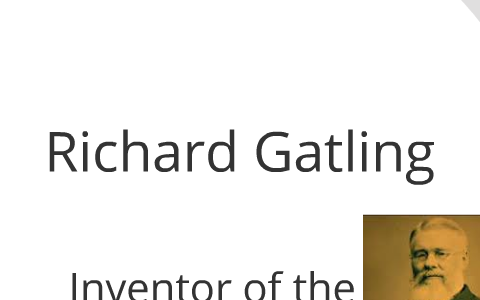 Richard Gatling by Tyler Elston on Prezi