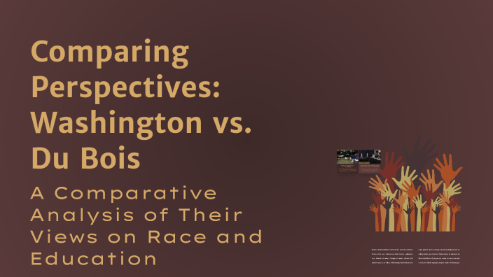 Comparing Perspectives: Washington vs. Du Bois by Soran Anwar on Prezi
