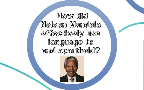 Nelson Mandela and the end of Apartheid by Emily Cunniffe on Prezi