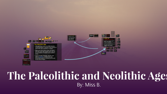 The Paleolithic and Neolithic Ages by M B on Prezi