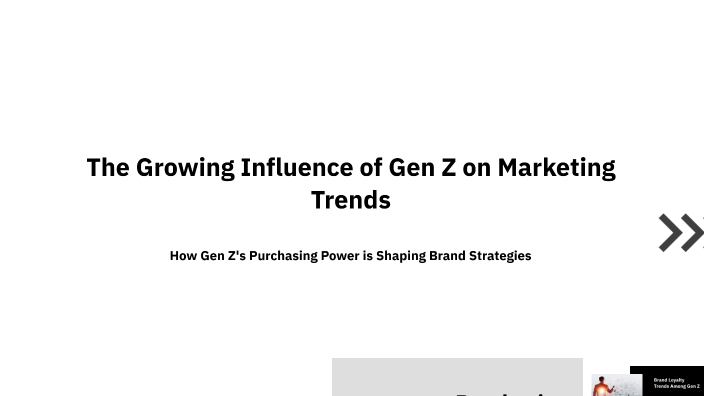 The Growing Influence of Gen Z on Marketing Trends by Harsh Vats on Prezi