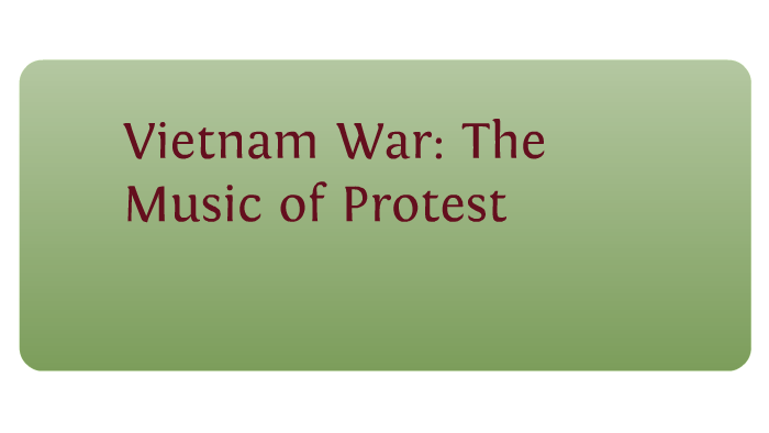 Vietnam War & Protest Music' by Angela Willis on Prezi