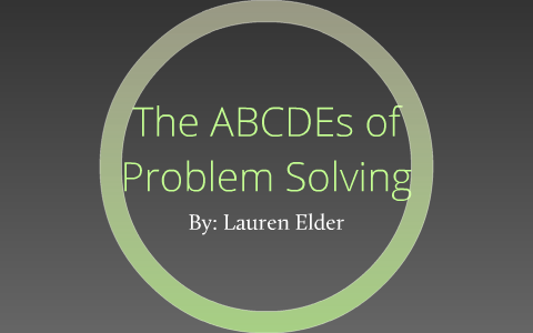 ABCDEs of Problem Solving by Lauren Elder on Prezi