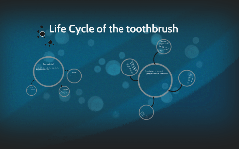 Life Cycle of the toothbrush by johnny millls on Prezi