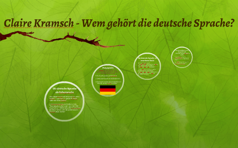 Claire Kramsch - Wem gehört die deutsche Sprache? by Courtney Ress on Prezi