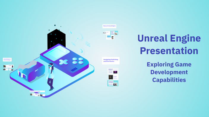 Unreal Engine Presentation by Gomana Ahmed on Prezi