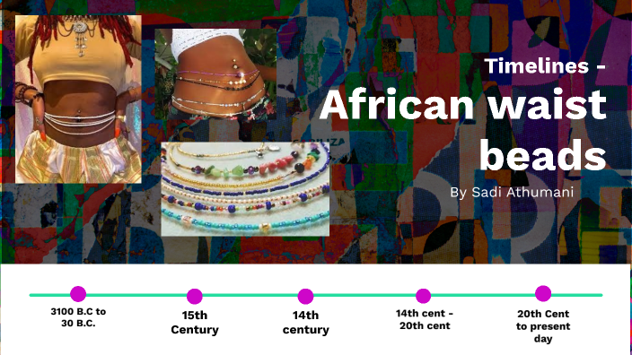 African waist beads timeline by Sadi Athumani on Prezi