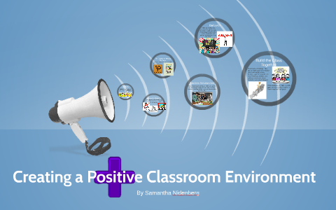 Creating a Positive Classroom Environment by Samantha Nidenberg on Prezi