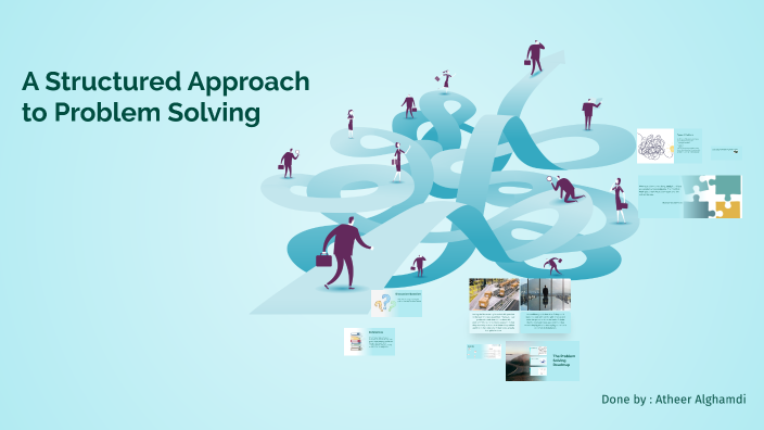 A Structured Approach to Problem Solving by A G on Prezi