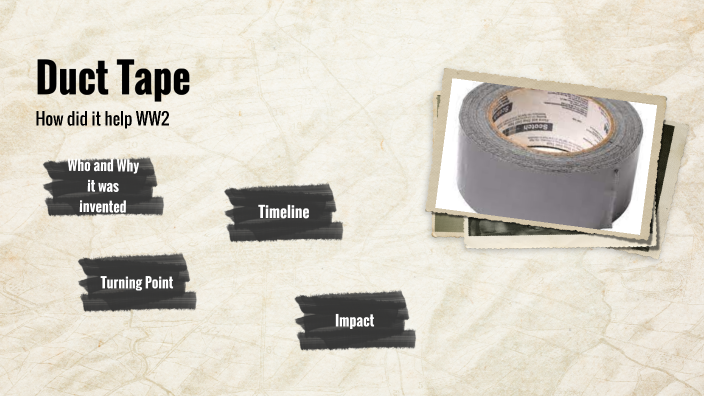 Duct Tape - how did it help WW2 by Elizabeth Stehr on Prezi