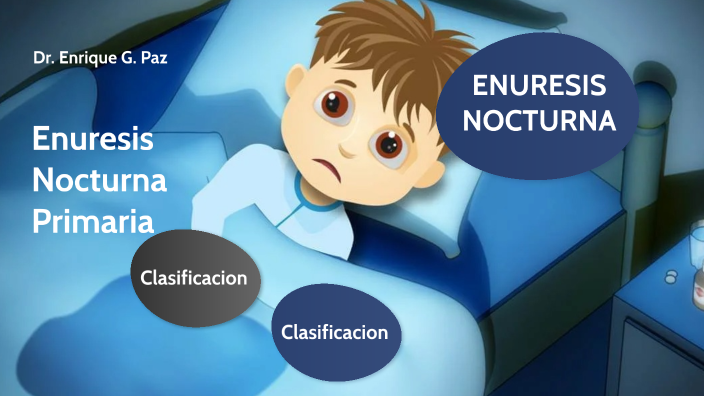 Enuresis Nocturna Primaria by Enrique Guillermo Paz on Prezi