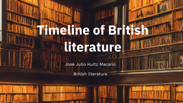 Timeline of British literature by José Julio Huitz Macario on Prezi