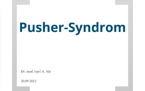 Pusher-Syndrom by Ai Ay on Prezi