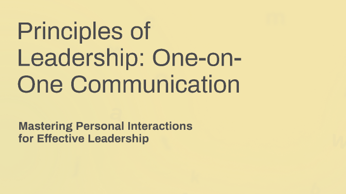 Principles of Leadership: One-on-One Communication by Ann Dillner on Prezi