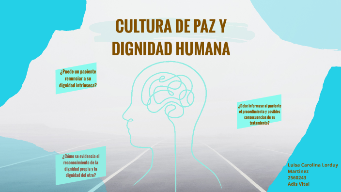 CULTURA DE PAZ Y DIGNIDAD HUMANA by Luis Sanchez on Prezi