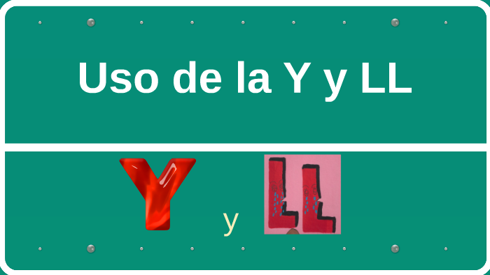 Uso de la Y y LL by Israel Jiménez on Prezi