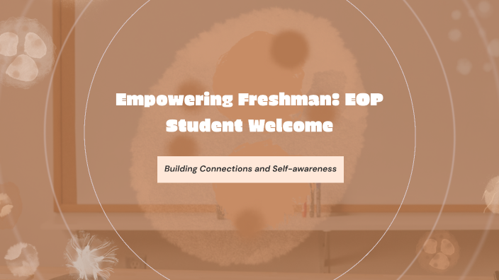 Empowering Freshman: EOP Student Welcome by Conchita Battle on Prezi