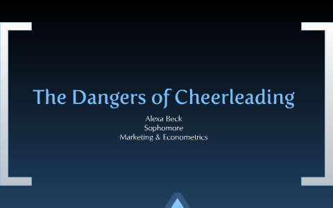 The Dangers of Cheerleading by Alexa Beck on Prezi