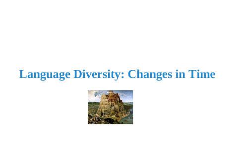 Language Diversity: Changes in Time by Tania Ivanova on Prezi