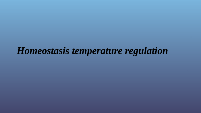 Homeostasis temperature regulation by Peter Ho on Prezi