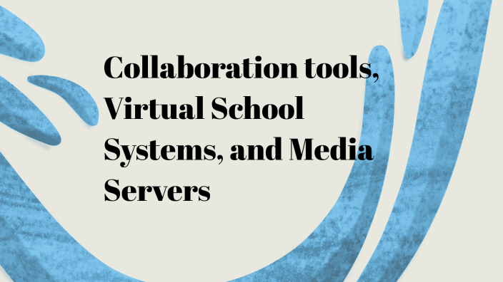 Collaboration tools, Virtual School Systems, and Media Servers by ...