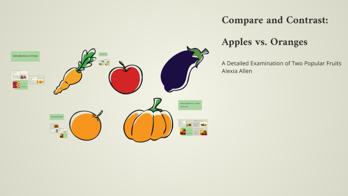 Compare and Contrast: Apples vs. Oranges by Alexia Allen on Prezi