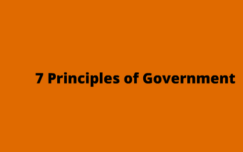 7 Principles of government by Tyler Vandergrifft on Prezi