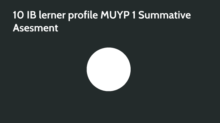 10 IB Lerner profile MYP 1 summative Assessment by Nina Gjerdovska on Prezi