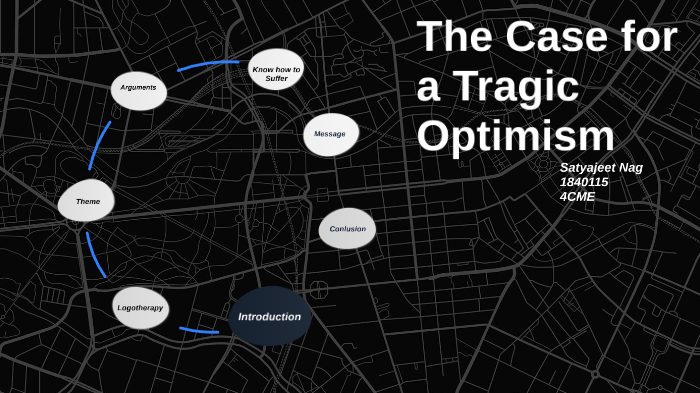 The Case for a Tragic Optimism by Satyajeet Nag on Prezi
