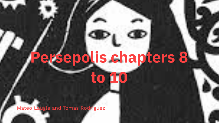 Persepolis chapters 8 to 10 by Tomás RODRIGUEZ STEUBE on Prezi