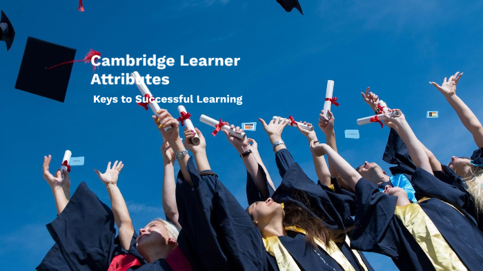 Cambridge Learner Attributes by Nicholas Arencibia on Prezi