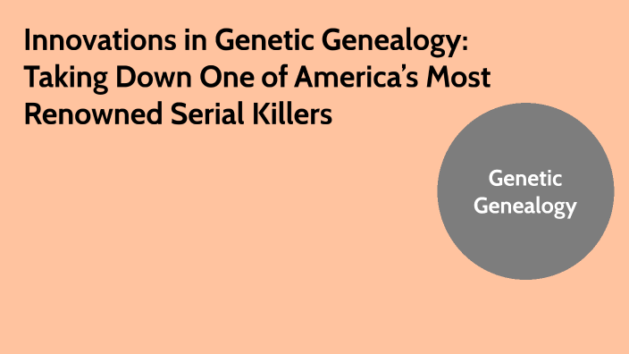 Innovations in Genetic Genealogy: Taking Down One of America’s Most ...