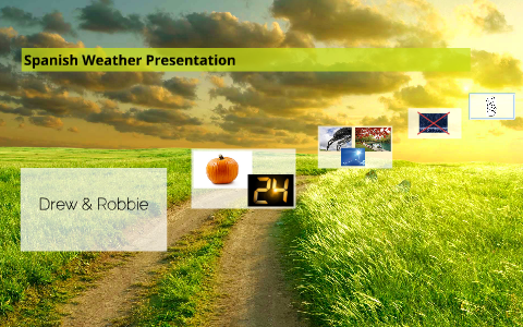 Spanish Weather Presentation by Drew Sorbello on Prezi