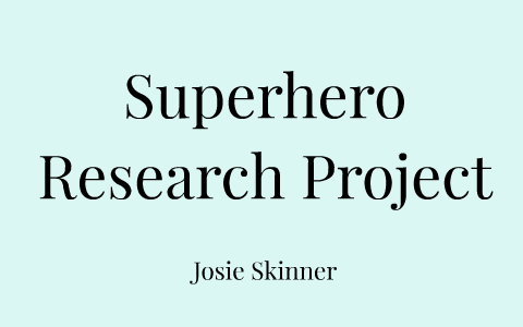 Superhero Research Project by Josie Skinner on Prezi