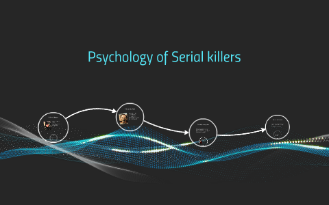 Psychology of Serial Killers by on Prezi