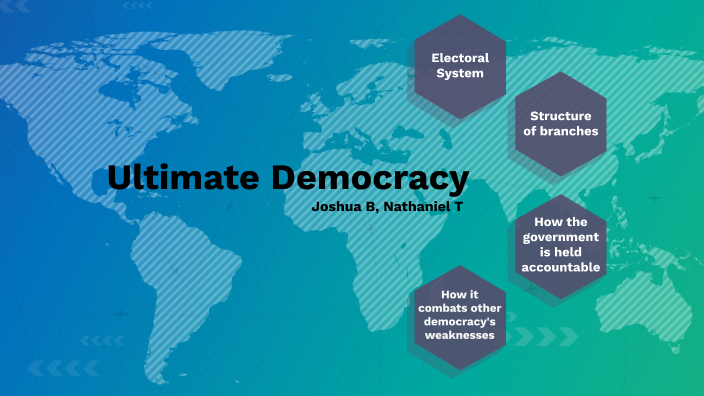Ultimate Democracy by Joshua Brooks on Prezi