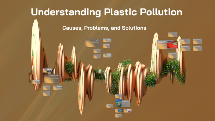 Understanding Plastic Pollution by Ariana Ahmed on Prezi
