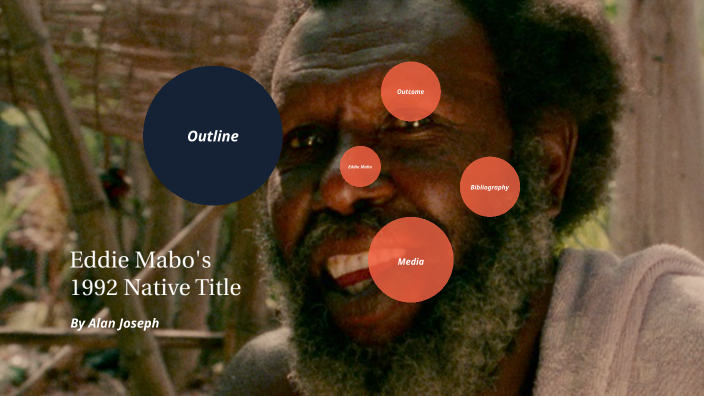 Eddie Mabo's 1992 Native Title by Sunita Joseph on Prezi