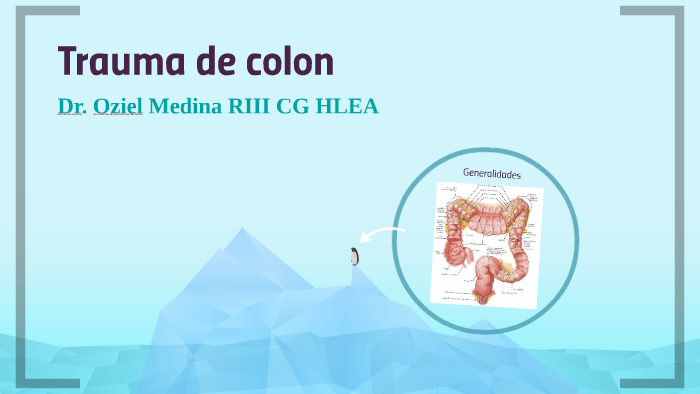 Trauma de colon by Oziel Medina on Prezi