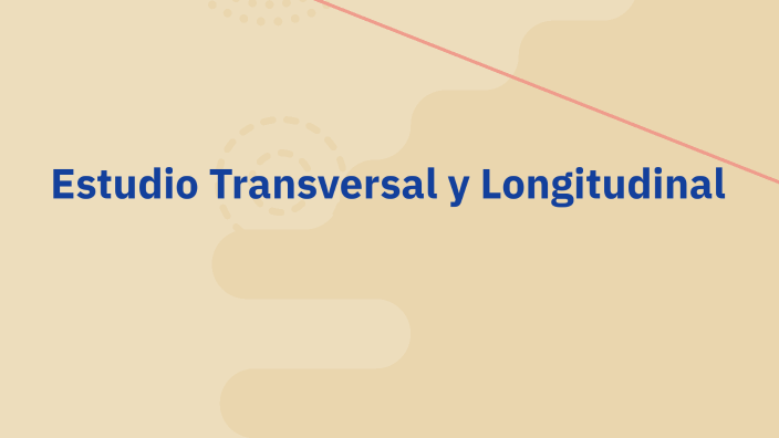 Estudio Transversal y Longitudinal by Daniela Flores on Prezi